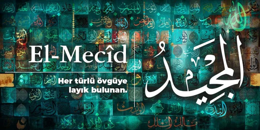 El-Mecîd İsminin Anlamı & Faziletleri